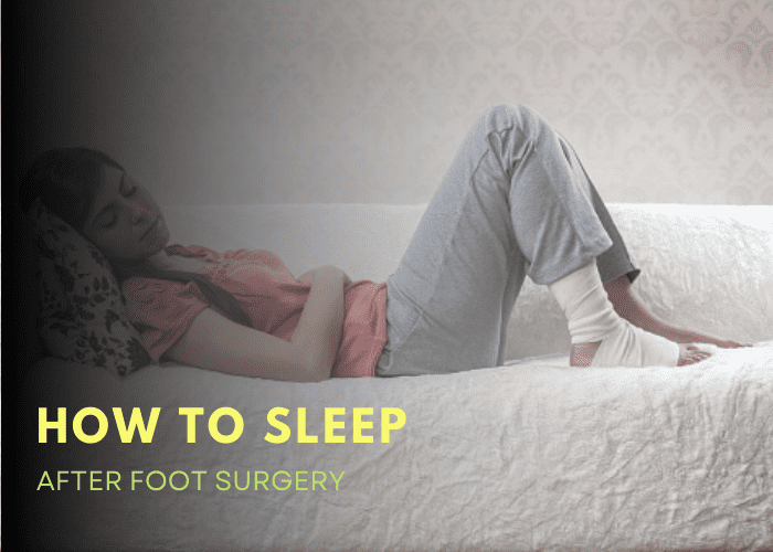 How To Sleep After Foot Surgery - Sleep Savvy